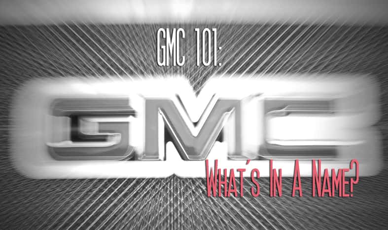 GMC 101: What's in a Name?