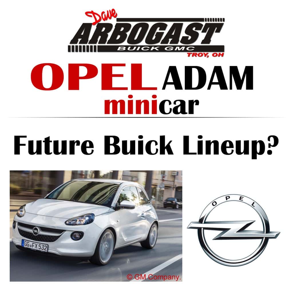 OPEL ADAM Minicar Coming to Buick? | Dave Arbogast
